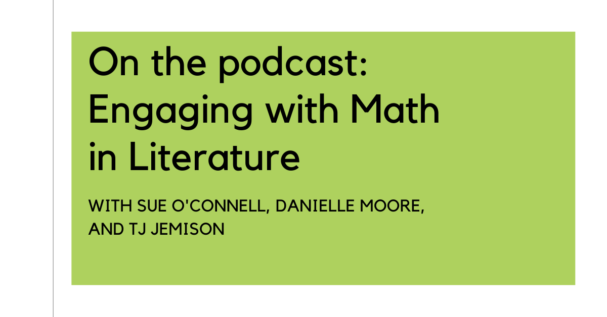 Podcast: Engaging with Math in Literature with Sue O'Connell, Danielle Moore, and TJ Jemison
